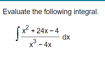 Solved Evaluate the following integral.∫﻿﻿x2+24x-4x3-4xdx | Chegg.com