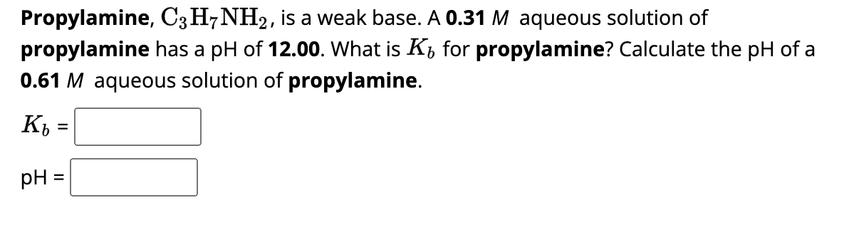 Solved Propylamine, C3H7NH2, is a weak base. A 0.31M aqueous | Chegg.com