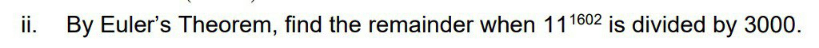 Solved ii. By Euler's Theorem, find the remainder when | Chegg.com
