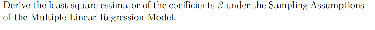 Solved Derive the least square estimator of the coefficients | Chegg.com