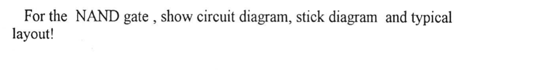 Solved For the NAND gate , show circuit diagram, stick | Chegg.com