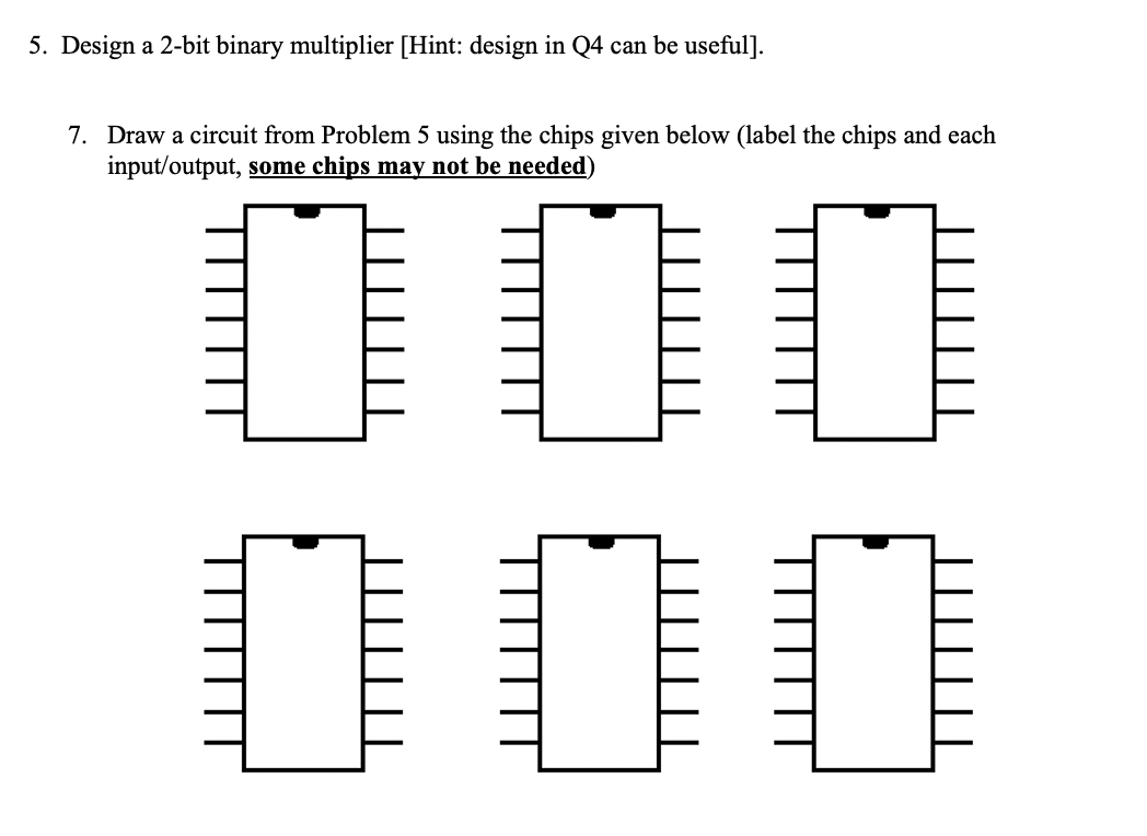 Solved 5. Design a 2-bit binary multiplier (Hint: design in | Chegg.com