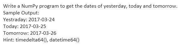 Solved Write a Numpy program to get the dates of yesterday, | Chegg.com Solved Write a Numpy program to get the dates of yesterday, | Chegg.com
