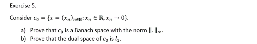 Solved Consider c0={x=(xn)n∈N:xn∈R,xn→0}. a) Prove that c0 | Chegg.com