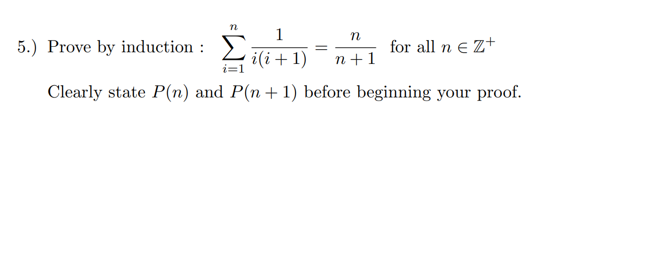 Solved 5.) Prove by induction : ∑i=1ni(i+1)1=n+1n for all | Chegg.com