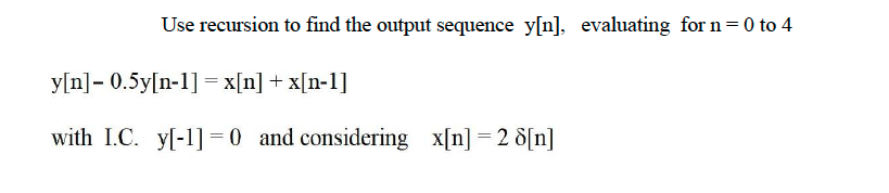Solved Use Recursion To Find The Output Sequence Y N 3475