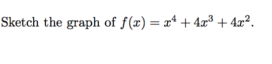Solved Sketch the graph of f(x) = x4 + 4x3 + 4.x2. | Chegg.com