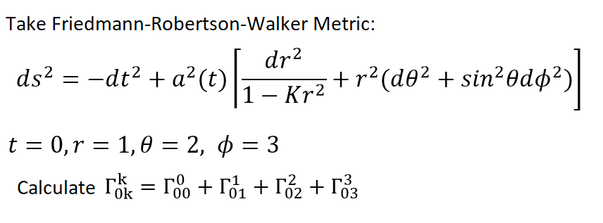 Solved Take Friedmann-Robertson-Walker Metric: | Chegg.com