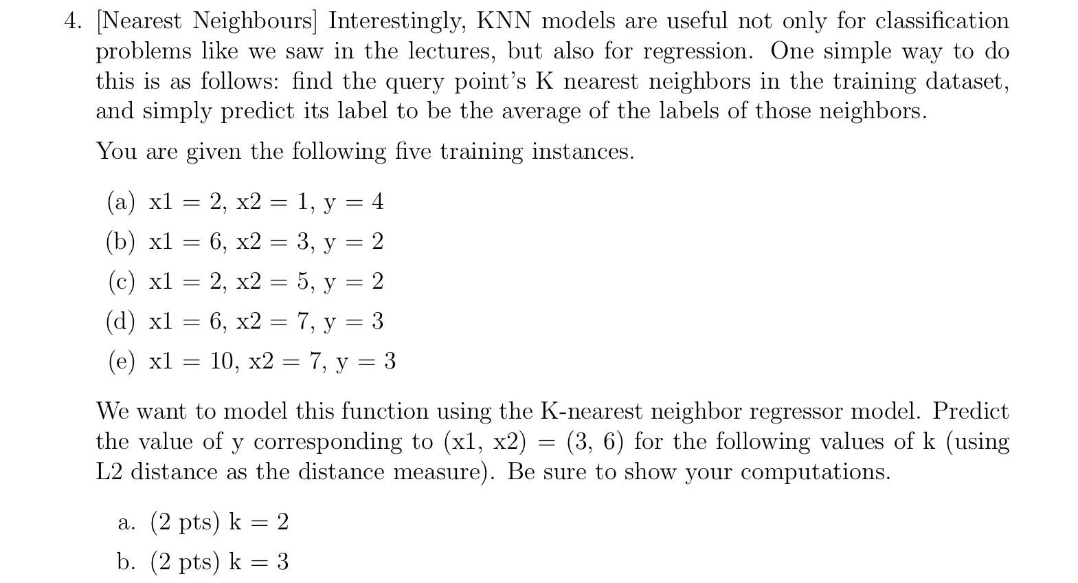 Solved 4. [Nearest Neighbours] Interestingly, KNN models are | Chegg.com
