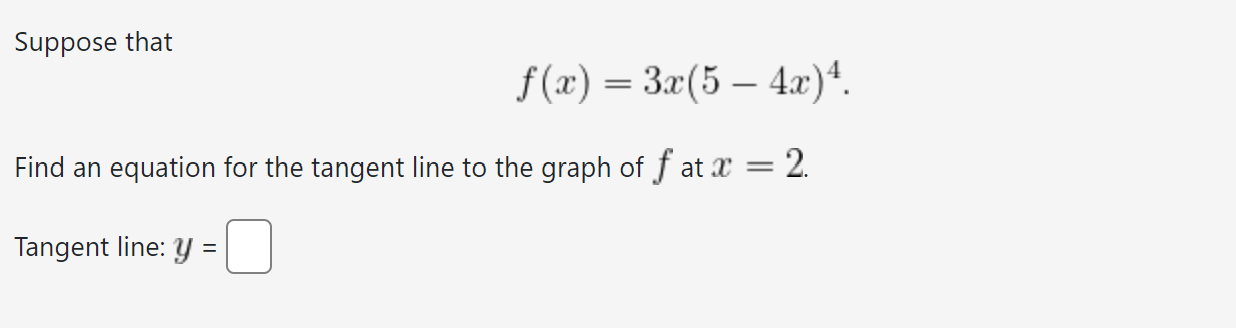 Solved Suppose thatf(x)=3x(5-4x)4.Find an equation for the | Chegg.com