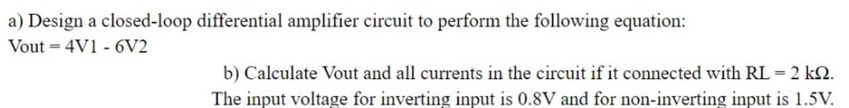 Solved a) Design a closed-loop differential amplifier | Chegg.com