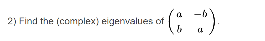 Solved 2) Find the (complex) eigenvalues of (i ) | Chegg.com