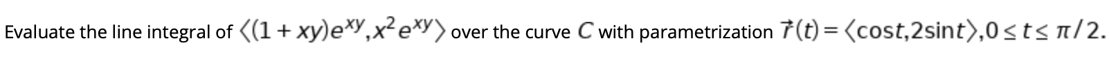 Solved Evaluate the line integral of ((1 + xy)exy,x?exy) | Chegg.com