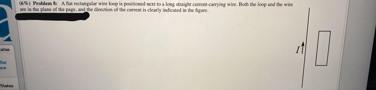 Solved (6\%) Problem 8: A flat rectangular wire loop is | Chegg.com