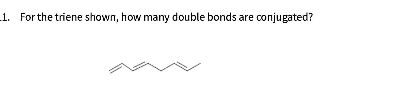 Solved 1. For the triene shown, how many double bonds are | Chegg.com