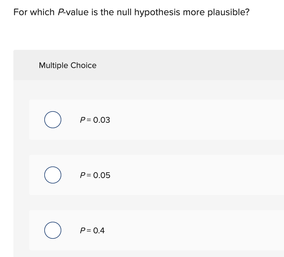 Solved For which P-value is the null hypothesis more | Chegg.com