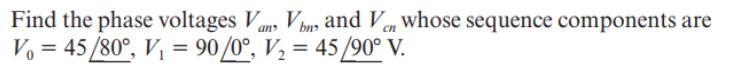 Solved Find the phase voltages Van,Vbn, and Vcn whose | Chegg.com