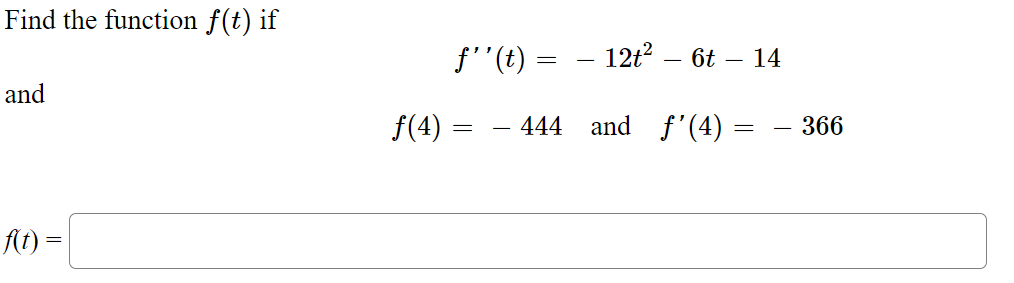 Solved Find the function f(t) if f''(t) - 12t2 – 64 – 14 and | Chegg.com