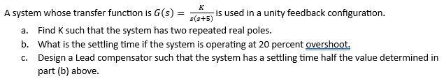 Solved A system whose transfer function is G(s)=s(s+5)K is | Chegg.com