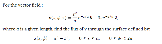 Solved For the vector field : v(s,ϕ,z)=as2e−z/as^+3se−z/az^, | Chegg.com