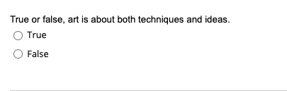 Solved True or false, art is about both techniques and | Chegg.com
