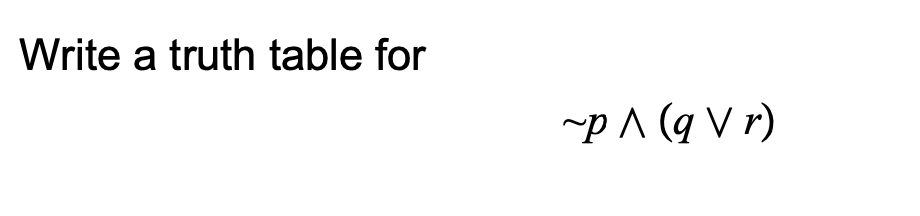 Solved Write a truth table for ∼p∧(q∨r)→qWrite a truth table | Chegg.com