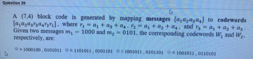 Solved Question 39 A (7,4) block code is generated by | Chegg.com