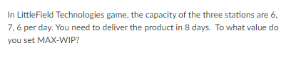Solved In Littlefield Technologies game, the capacity of the | Chegg.com
