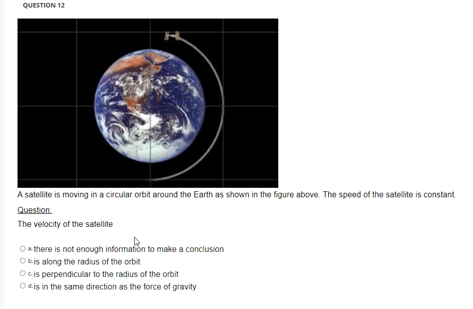 Solved QUESTION 12 A satellite is moving in a circular orbit | Chegg.com