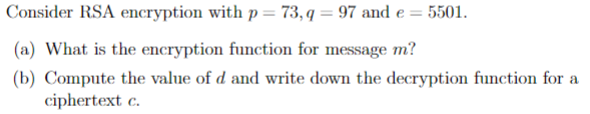 Solved Consider RSA encryption with p = 73,9 = 97 and e = | Chegg.com