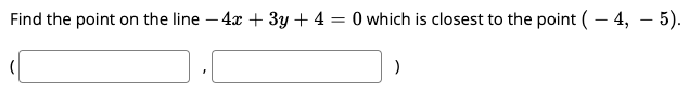 Solved Find the point on the line - 4x + 3y + 4 = 0 which is | Chegg.com