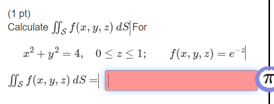 Solved (1 pt) Calculate S/s f(x, y, z) ds For x2 + y2 = 4, 0 | Chegg.com