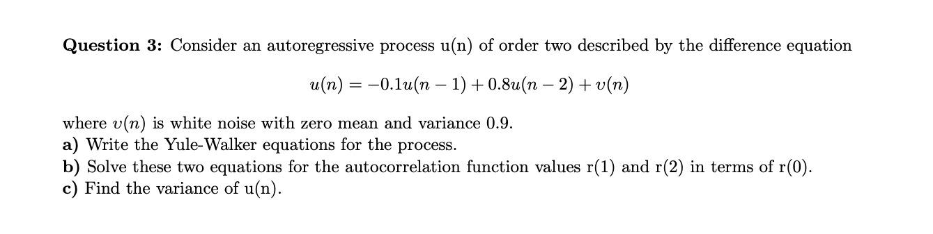Solved Question 3: Consider an autoregressive process u(n) | Chegg.com