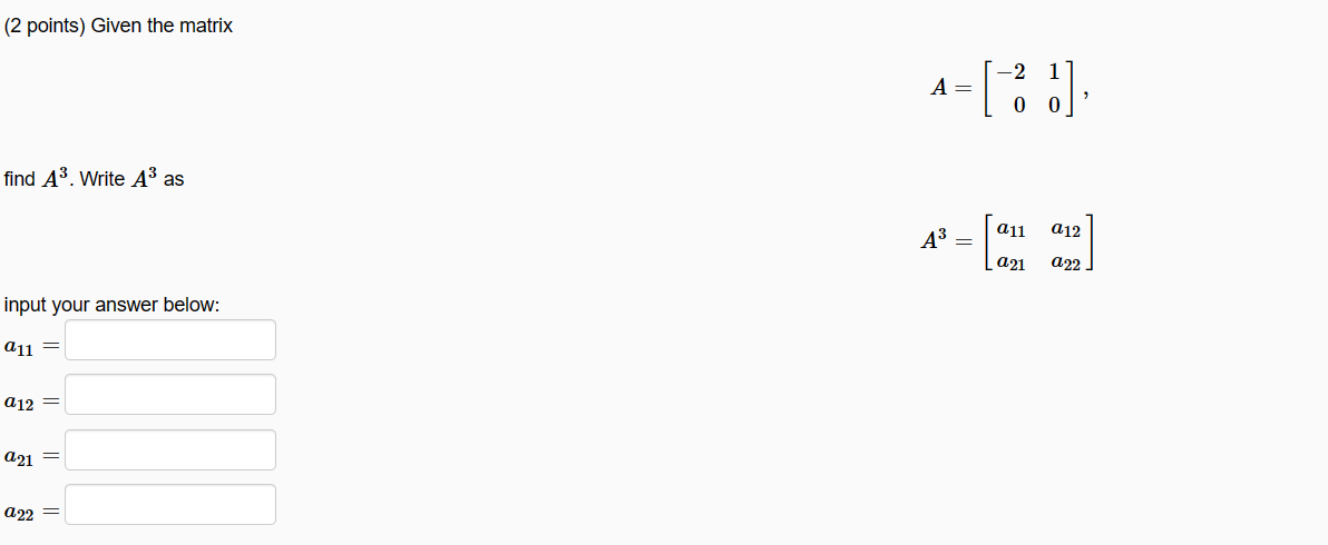 Solved (2 points) Given the matrix A=[−2010] find A3. Write | Chegg.com