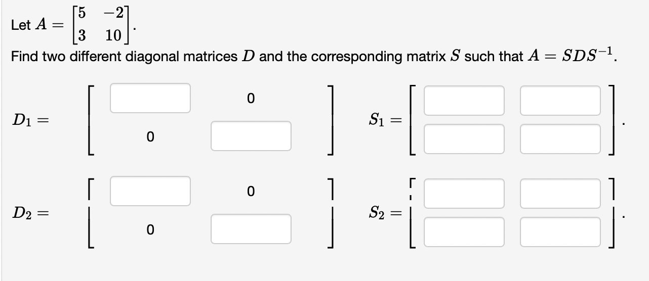 Solved Let A=[53−210]. Find two different diagonal matrices | Chegg.com