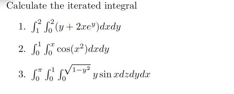 Solved Calculate the iterated integral 1. ∫12∫02(y+2xey)dxdy | Chegg.com