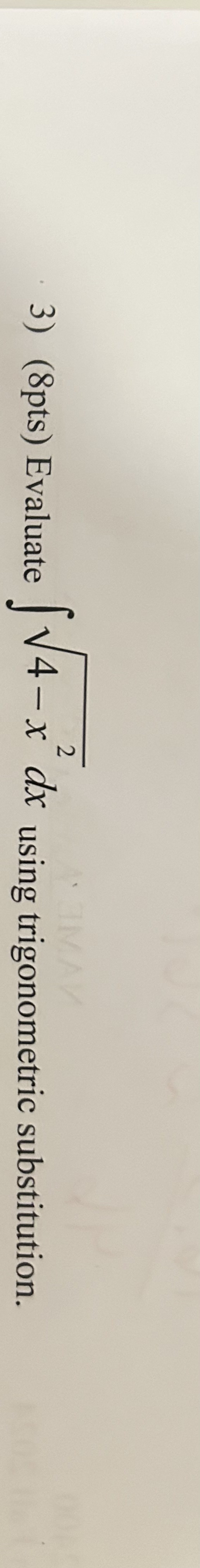 Solved (8pts) ﻿Evaluate ∫﻿﻿4-x22dx ﻿using trigonometric | Chegg.com