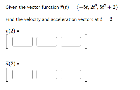 Solved Given the vector function r(t)= −5t,2t3,5t2+2 Find | Chegg.com