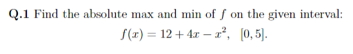Solved Q.1 Find the absolute max and min of f on the given | Chegg.com