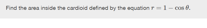 Solved Find the area inside the cardioid defined by the | Chegg.com
