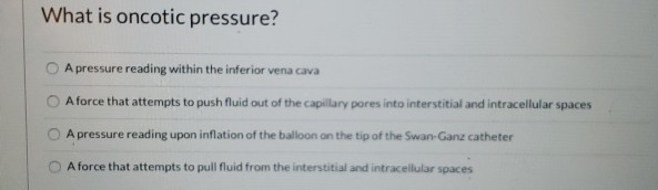 Solved What is oncotic pressure? O A pressure reading within | Chegg.com