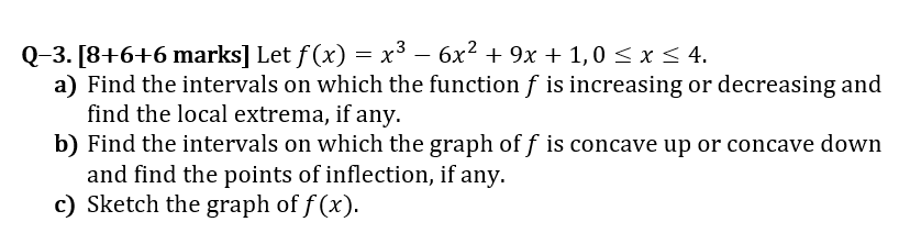 Solved Q-3.[8+6+6 marks Let f(x) = x3 – 6x2 + 9x + 1,0