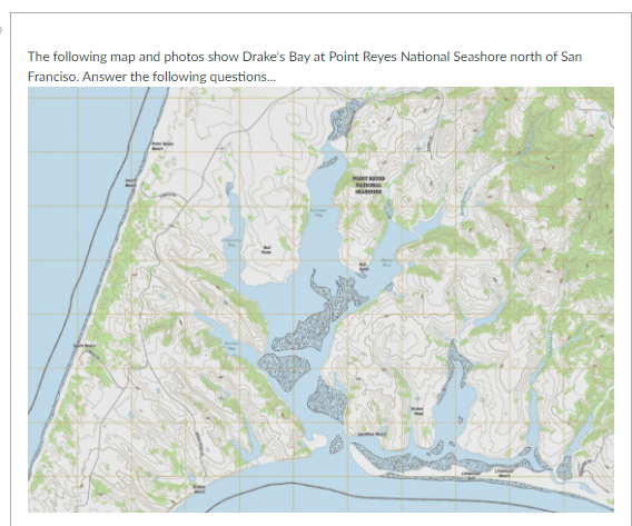 Solved The following map and photos show Drake's Bay at | Chegg.com
