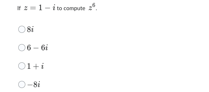Solved If z=1−i to compute z6. 8i 6−6i 1+i −8i | Chegg.com Solved If z=1−i to compute z6. 8i 6−6i 1+i −8i | Chegg.com