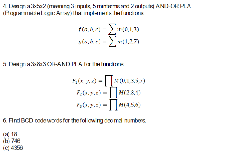 Solved 4. Design a 3×5×2 (meaning 3 inputs, 5 minterms and 2 | Chegg.com
