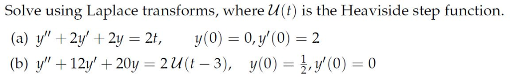Solved Solve using Laplace transforms, where U(t) is the | Chegg.com Solved Solve using Laplace transforms, where U(t) is the | Chegg.com