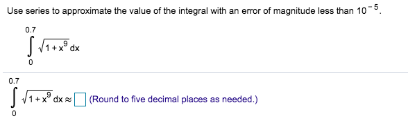 Solved Use series to approximate the value of the integral | Chegg.com