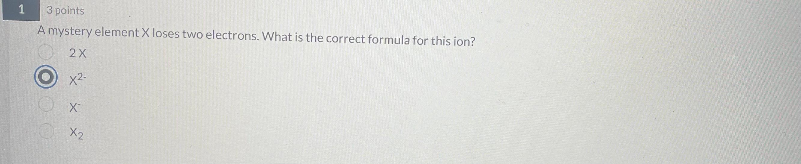 Solved A mystery element X loses two electrons. What is the | Chegg.com