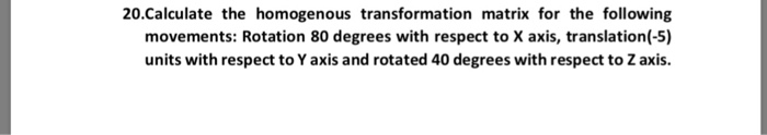 Solved 20·Calculate the homogenous transformation matrix for | Chegg.com
