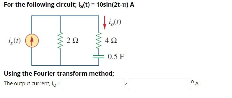 Solved For the following circuit; is(t) = 10sin(2t-T) A i(t) | Chegg.com